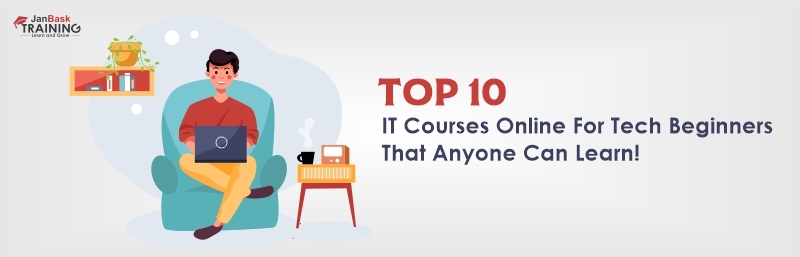 Top 10 IT Courses Online For Tech Beginners| JanBask Training